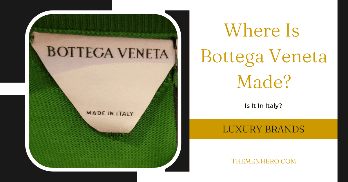 Where Is Bottega Veneta Made? Is It In Italy? - The Men Hero